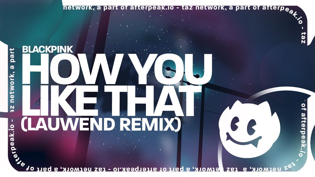BLACKPINK - How You Like That (Lauwend Remix) - YouTube Music