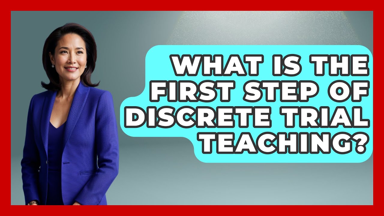 What Is The First Step Of Discrete Trial Teaching? - Childhood ...