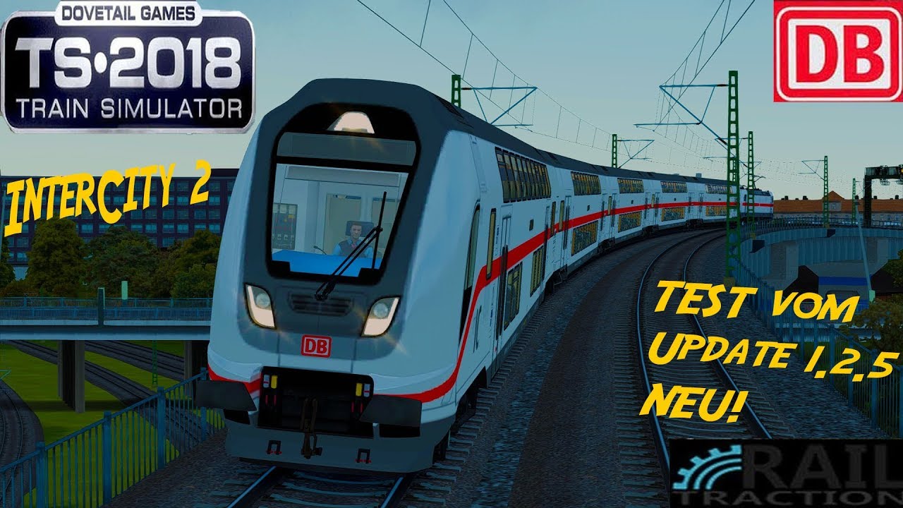 TRAIN SIMULATOR 2018 ☆ TEST vom Update 1.2.5 - InterCity 2 von ...
