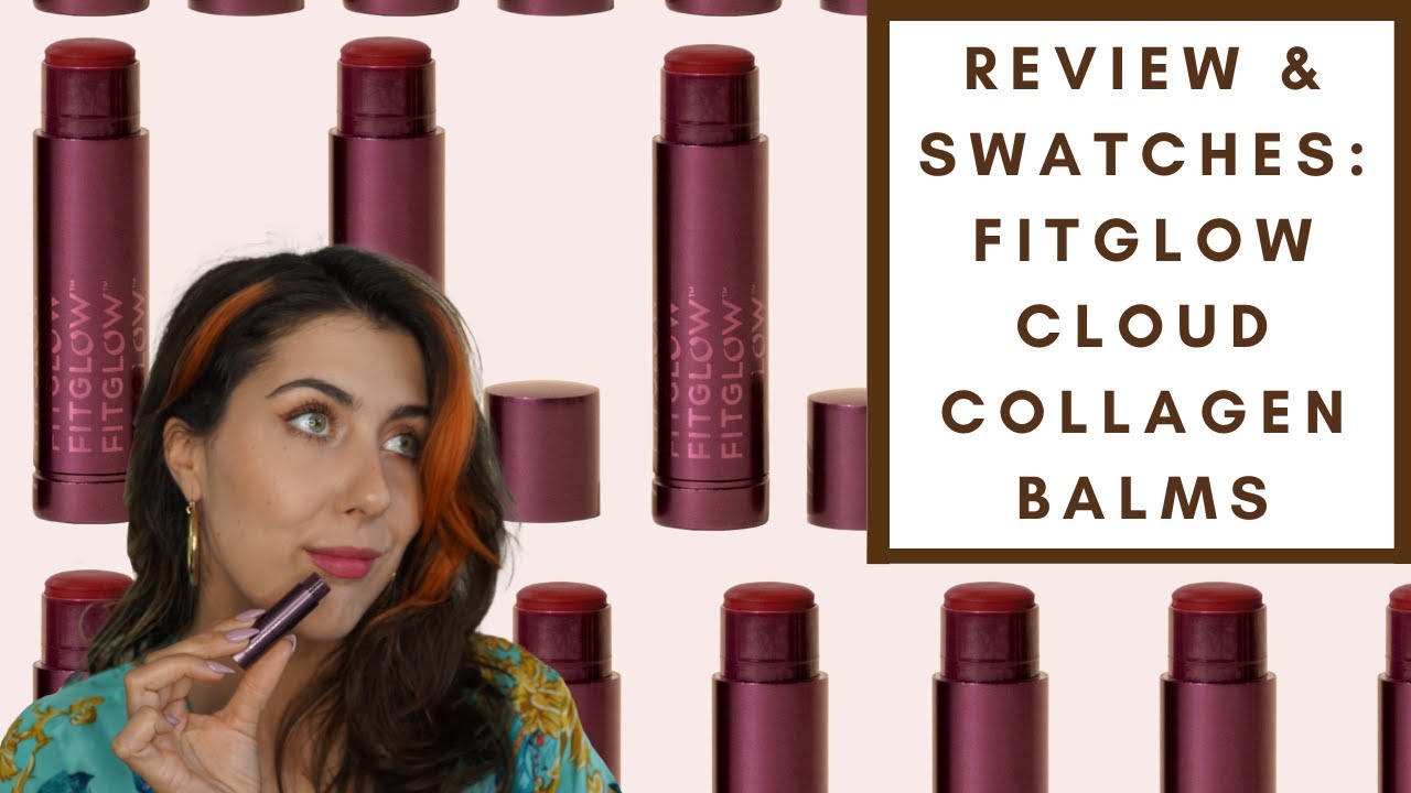 REVIEW & SWATCHES: FITGLOW BEAUTY CLOUD COLLAGEN BALMS | Integrity ...