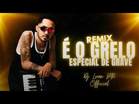 É O GRELO - AS MAIS TOCADAS DO MOMENTO - REMIX ESPECIAL DE GRAVE - EU ...