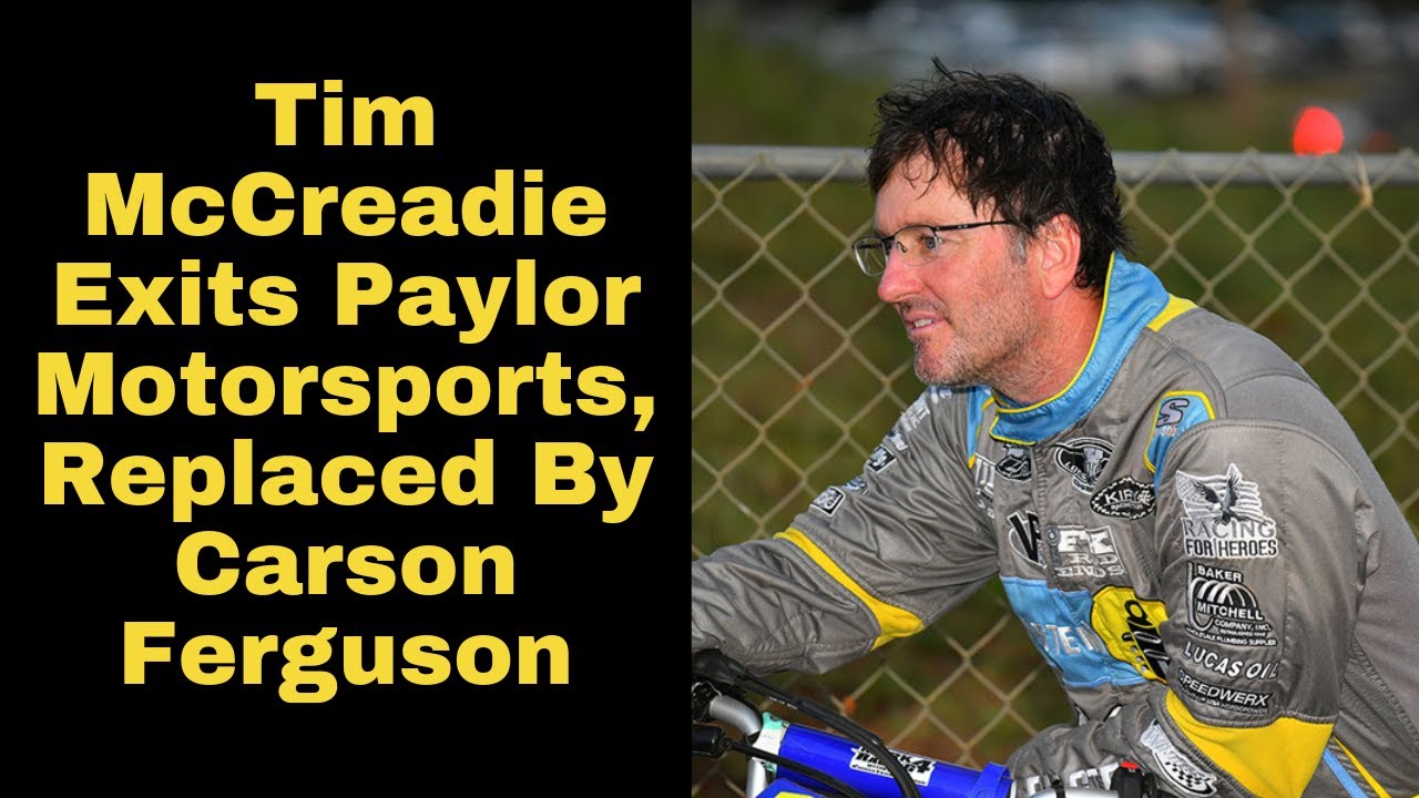 Tim McCreadie EXITS Paylor Motorsports | Carson Ferguson To Replace Him ...