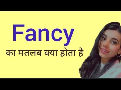 Fancy meaning in hindi / fancy ka matlab kya hota hai - YouTube