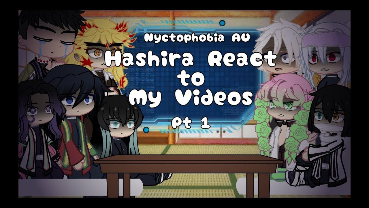| REAUPLOAD | Hashira React to My Videos | 1/3 | Nyctophobia AU | 100 ...
