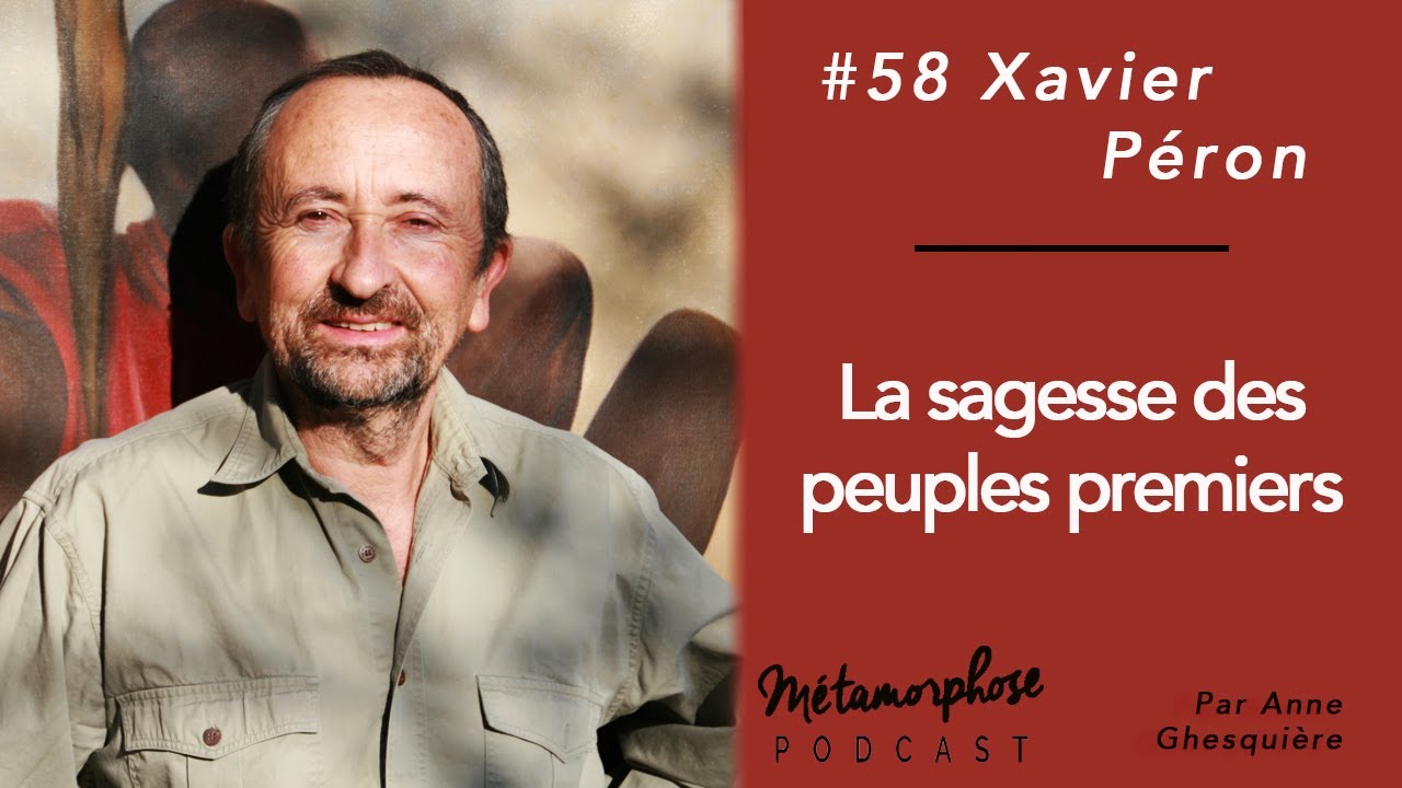 #58 Xavier Péron : La sagesse des peuples premiers - YouTube