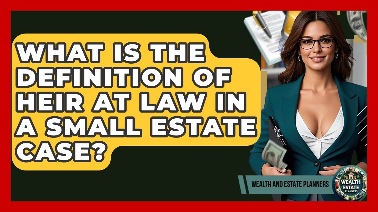 What Is The Definition Of Heir At Law In A Small Estate Case? - Wealth ...