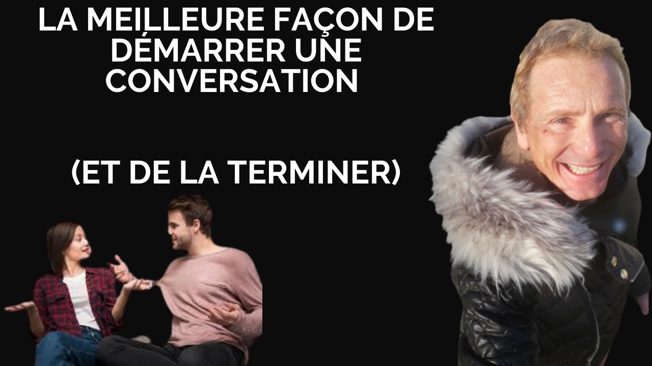 La meilleure façon de démarrer une conversation (et de la terminer ...