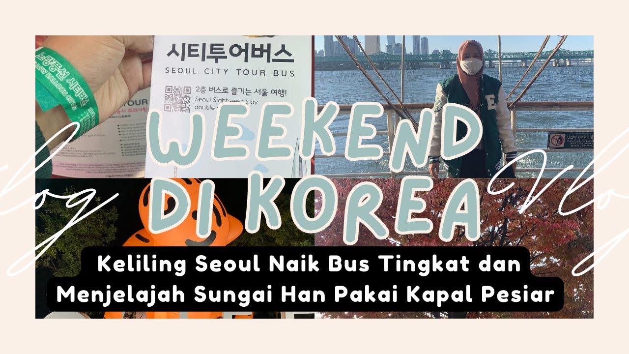 Keliling Seoul Naik Bus Tingkat | Menjelajah Sungai Han Naik Kapal ...