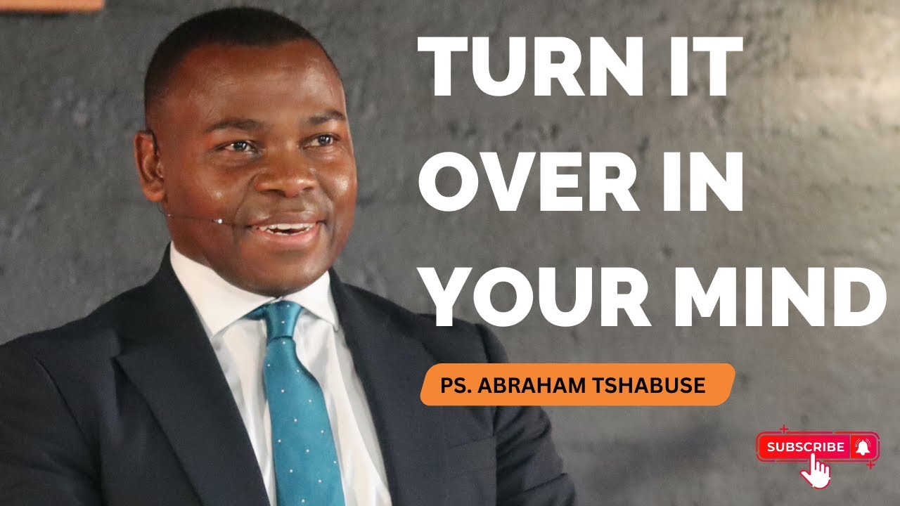 Turn It Over In Your Mind | Pastor Abraham Tshabuse | Activefaith ...
