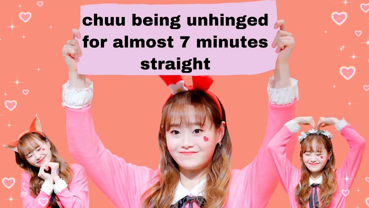 chuu being chuu for 7 minutes straight (chuu can do it edition ...