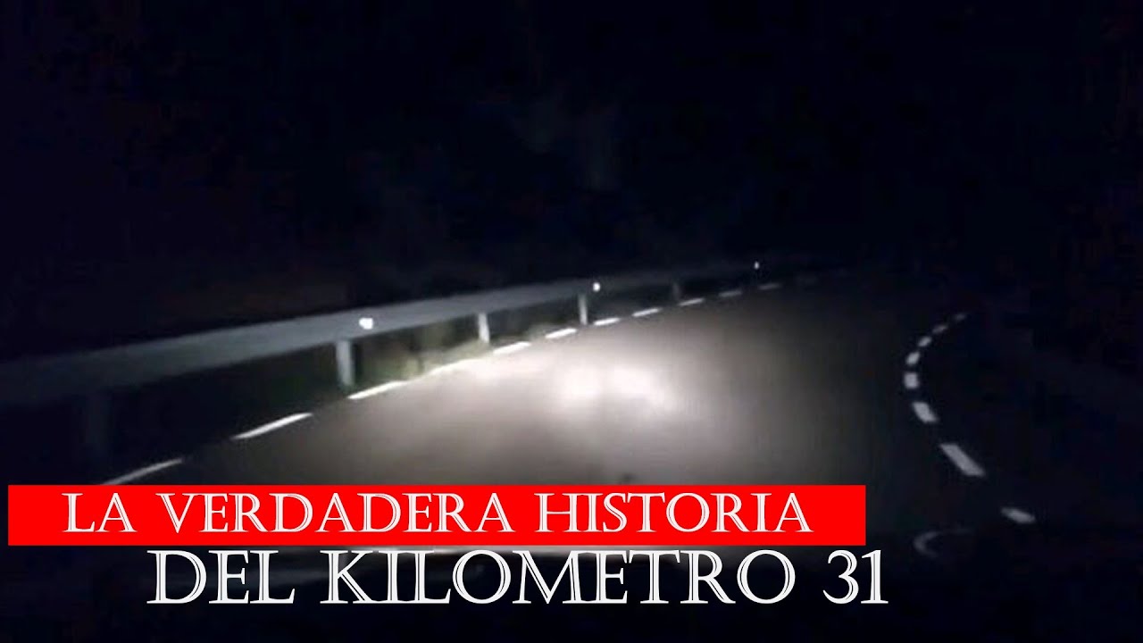 La verdadera historia del Kilometro 31 - YouTube