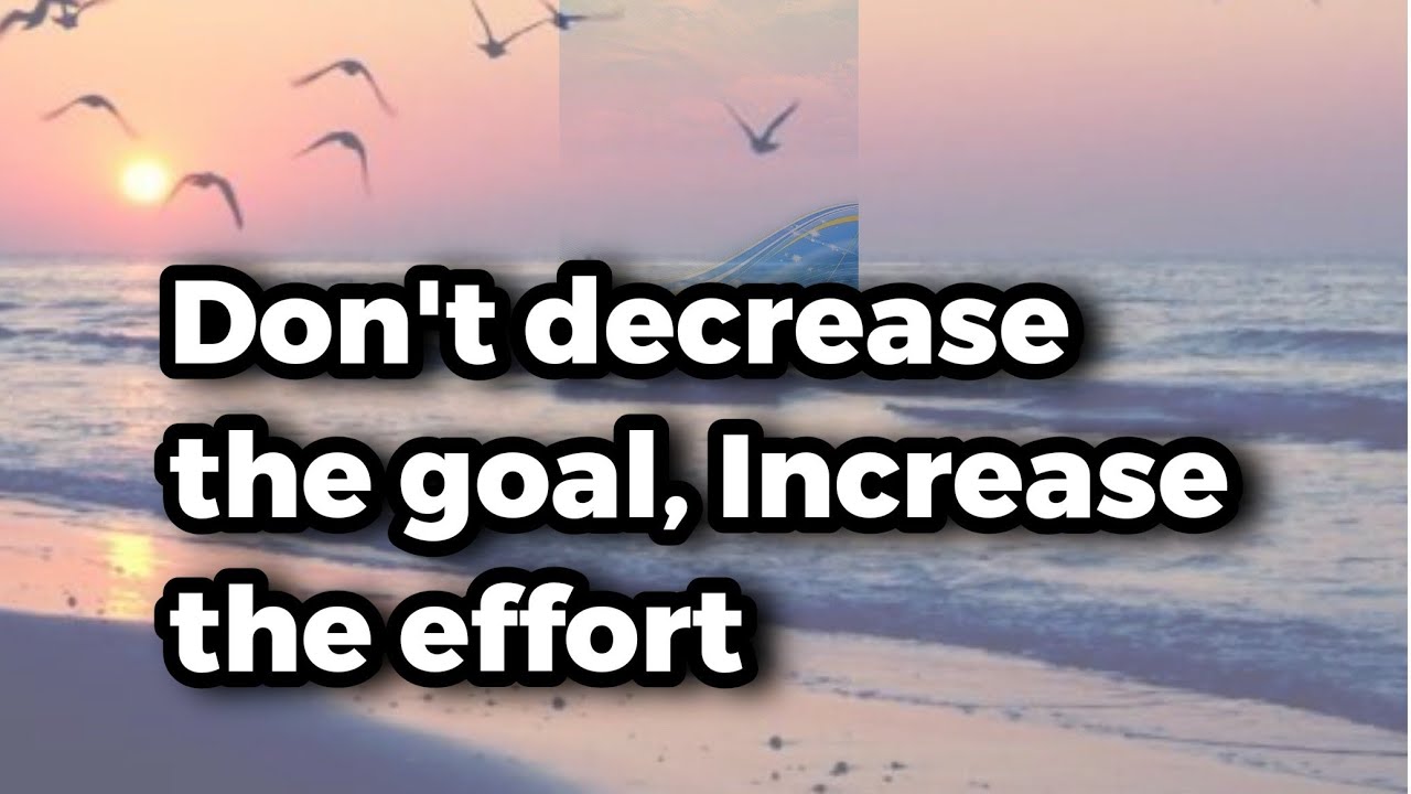 Don't decrease the goal, Increase the effort | Positive Qoutes - YouTube