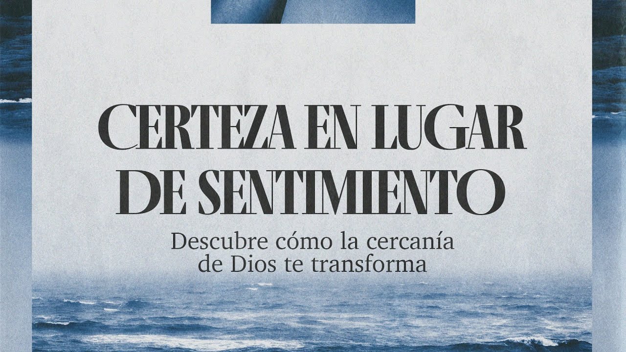 CERTEZA EN LUGAR DE SENTIMIENTO – Descubre cómo la cercanía de Dios te ...