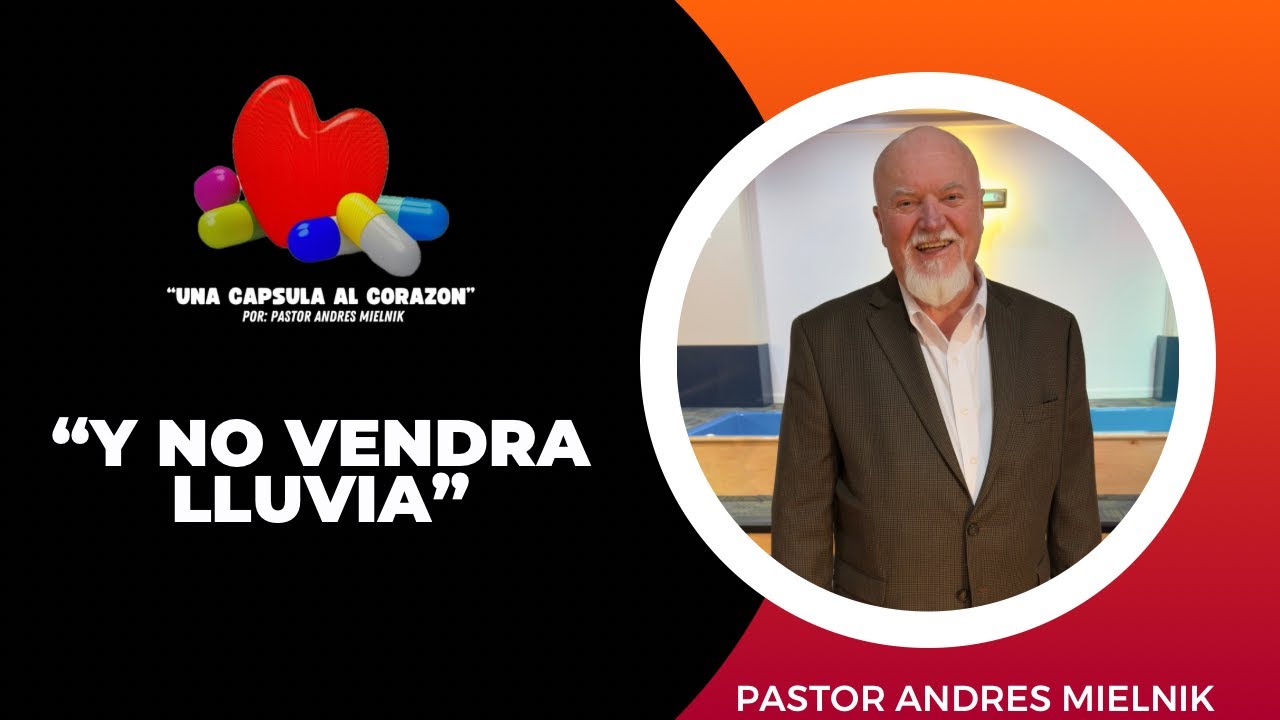 “Y NO VENDRA LLUVIA”||PASTOR ANDRES MIELNIK||UNA CAPSULA AL CORAZON ...