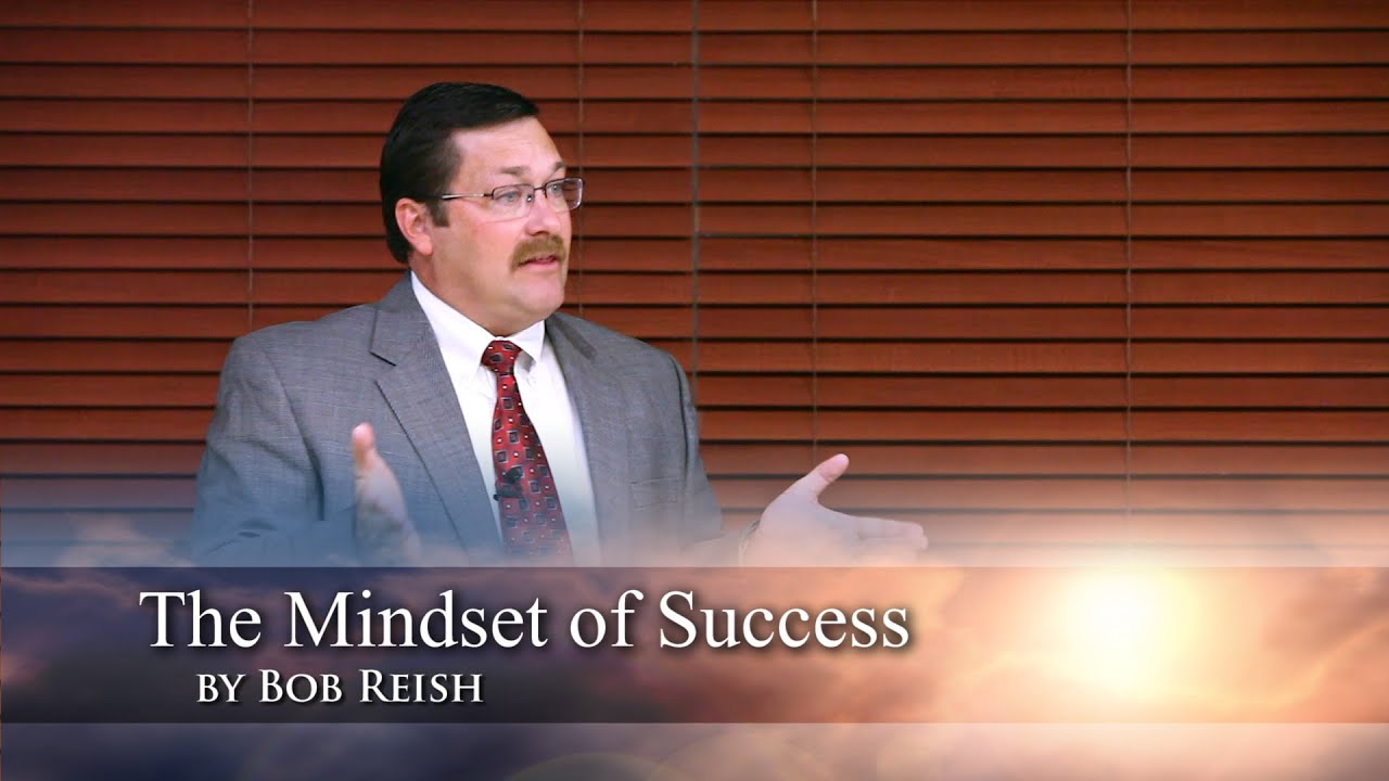 The Mindset of Success, by Bob Reish - YouTube