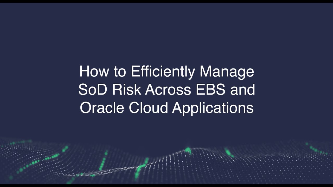 Webinar: How to Efficiently Manage SoD Risk Across EBS and Oracle Cloud ...