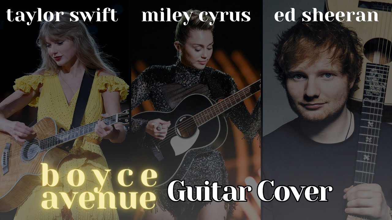 Taylor Swift, Miley Cyrus, & Ed Sheeran Acoustic Cover by Boyce Avenue ...