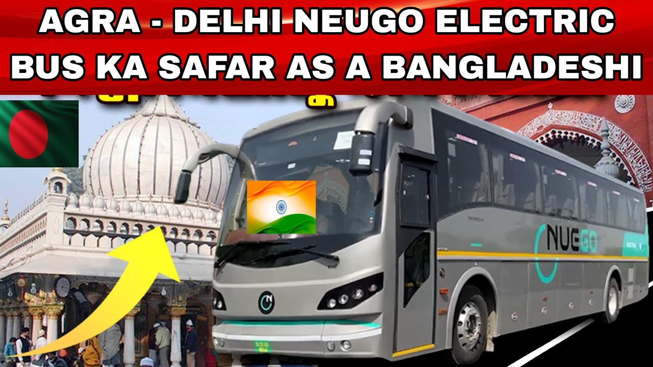 AGRA🇮🇳🇧🇩 ️DELHI NEUGO ELECTRIC BUS KA SAFAR|BANGLADESHI🇧🇩 TAKES A RIDE ...