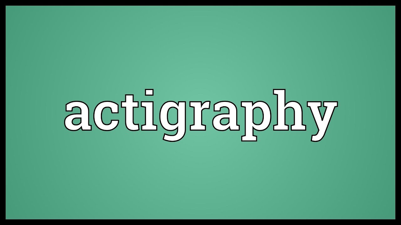 Actigraphy Meaning - YouTube