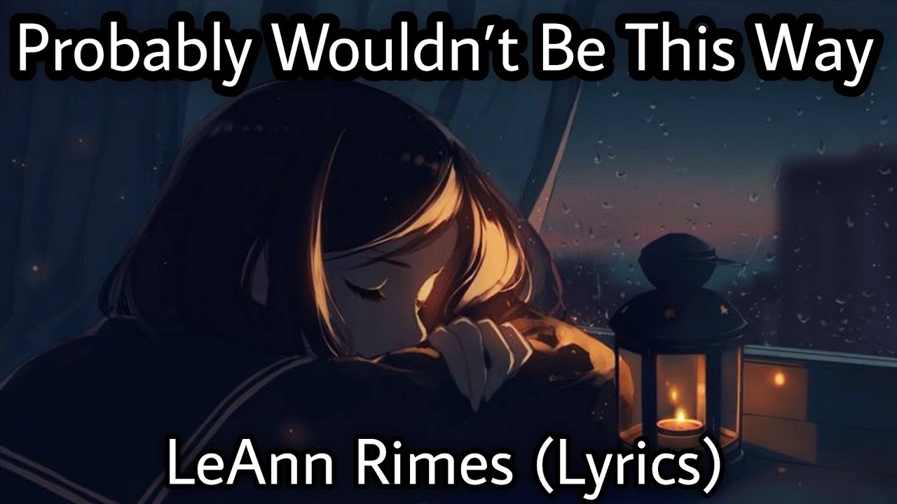Probably Wouldn't Be This Way - LeAnn Rimes | A Very Heart Touching ...