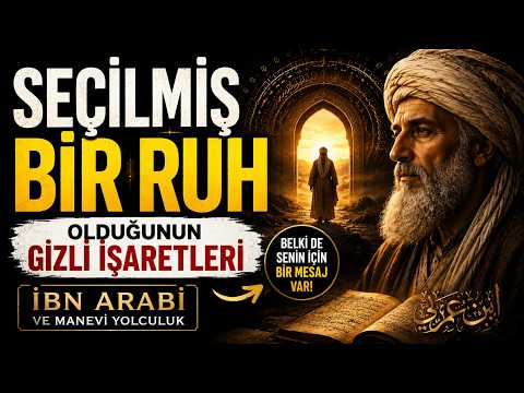 Seçilmiş Bir Ruh Olduğunuzu Gösteren İşaretler | İbn Arabi'nin Derin Öğretileri
