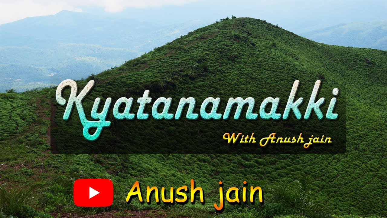 Kyatanamakki Hill station| Anush jain | Near Horanadu - YouTube