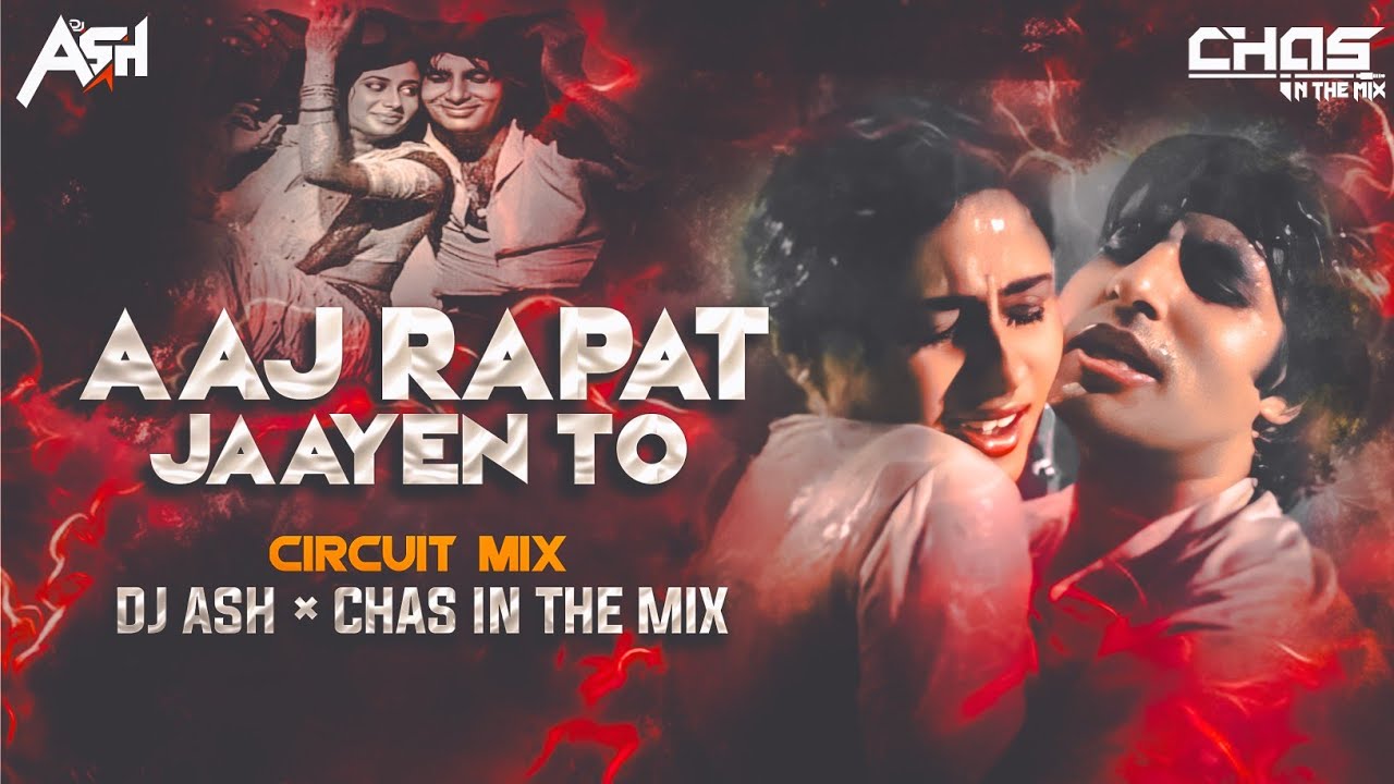 Aaj Rapat Jaaye To Circuit Mix Dj Ash X Chas In The Mix Amitabh