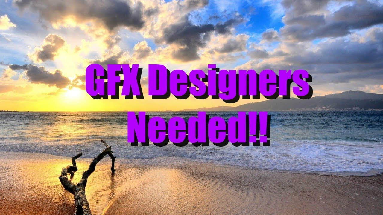 I Need GFX Designers!! - YouTube
