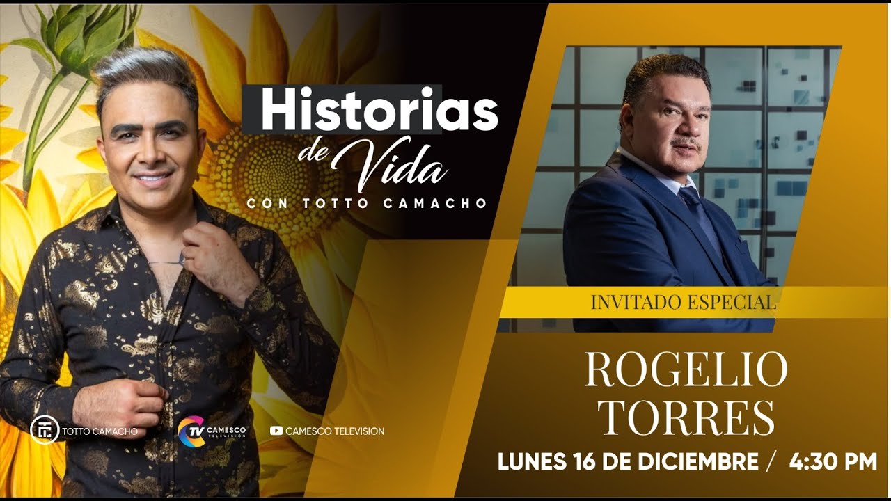 ROGELIO TORRES | HISTORIAS DE VIDA CON TOTTO CAMACHO - YouTube