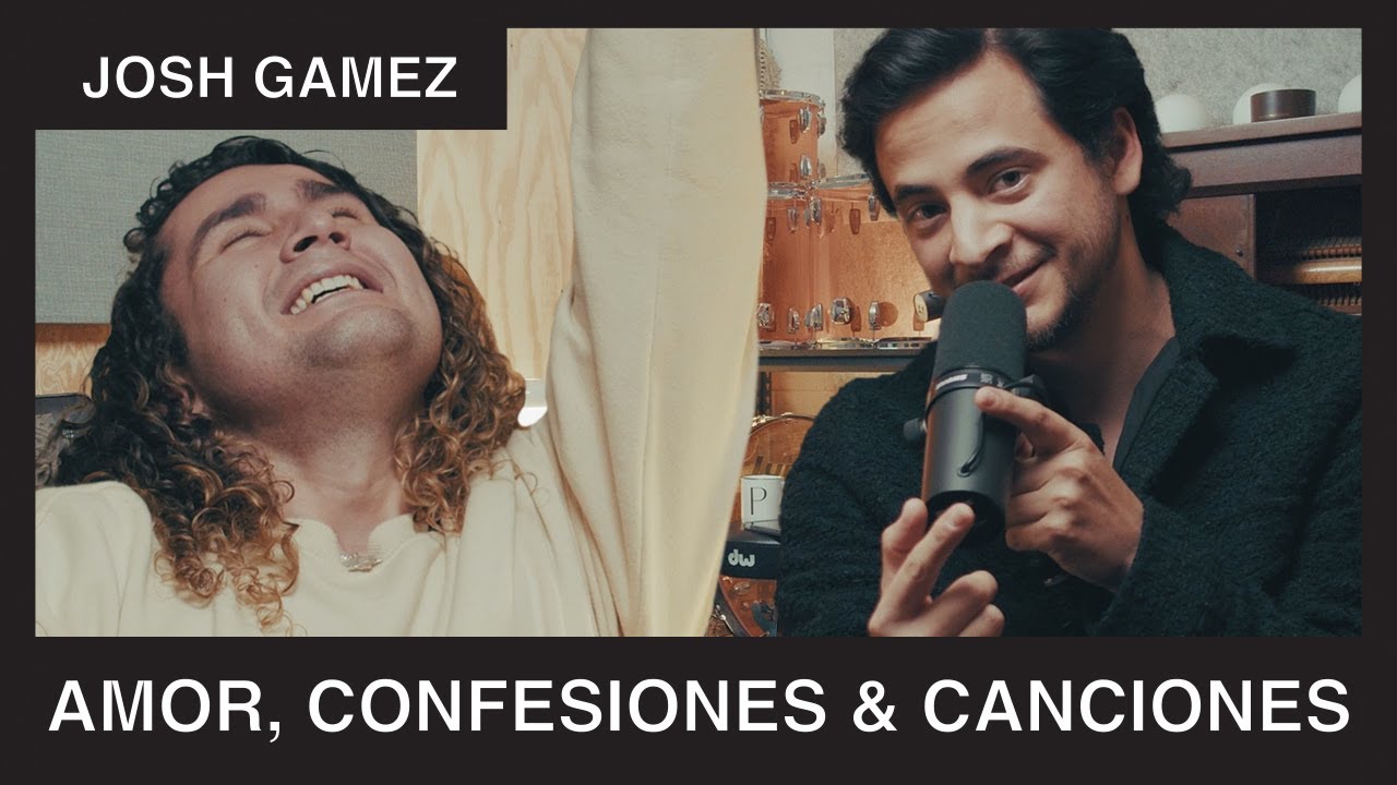 Amor, confesiones y canciones con JOSH GAMEZ. - YouTube