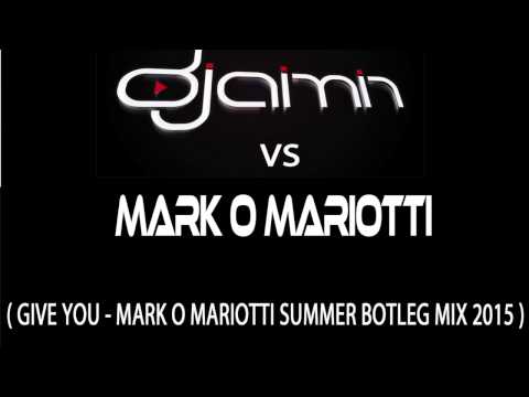 DJAIMIN - GIVE YOU - ( mark o mariotti summer remix 2015 )