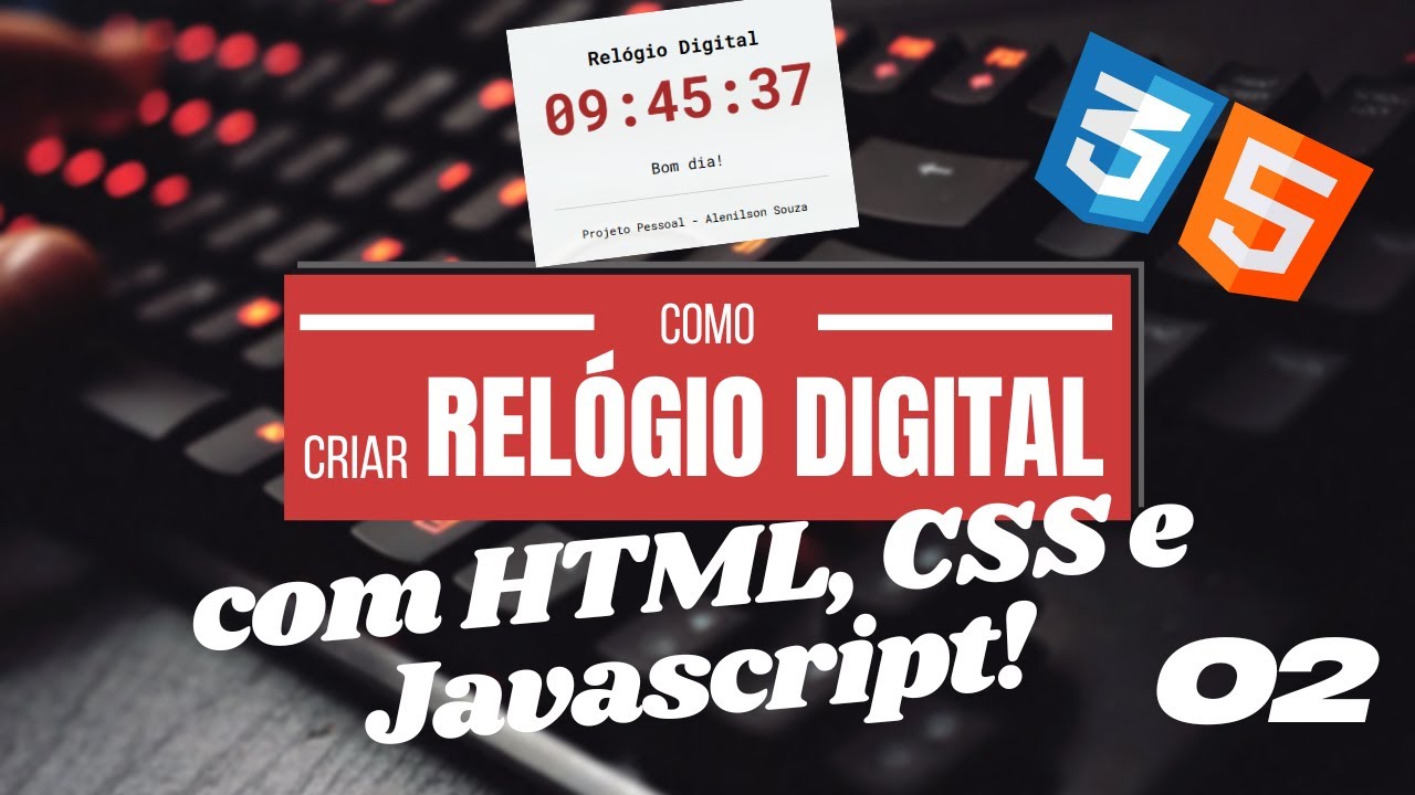 Criando um Relógio Digital Simples com HTML, CSS e Javascript [Passo a Passo] | Parte 2 Final ...