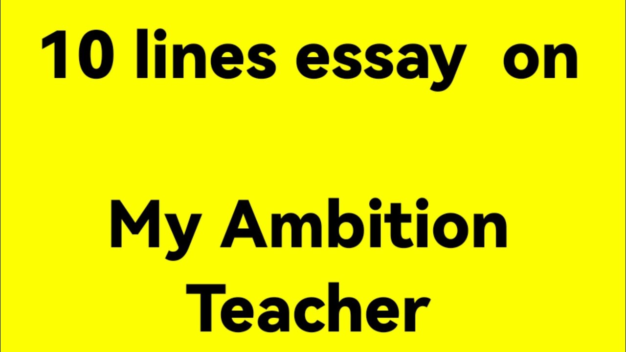 10 lines essay on my ambition teacher//essay on my ambition teacher //why I want to become a ...