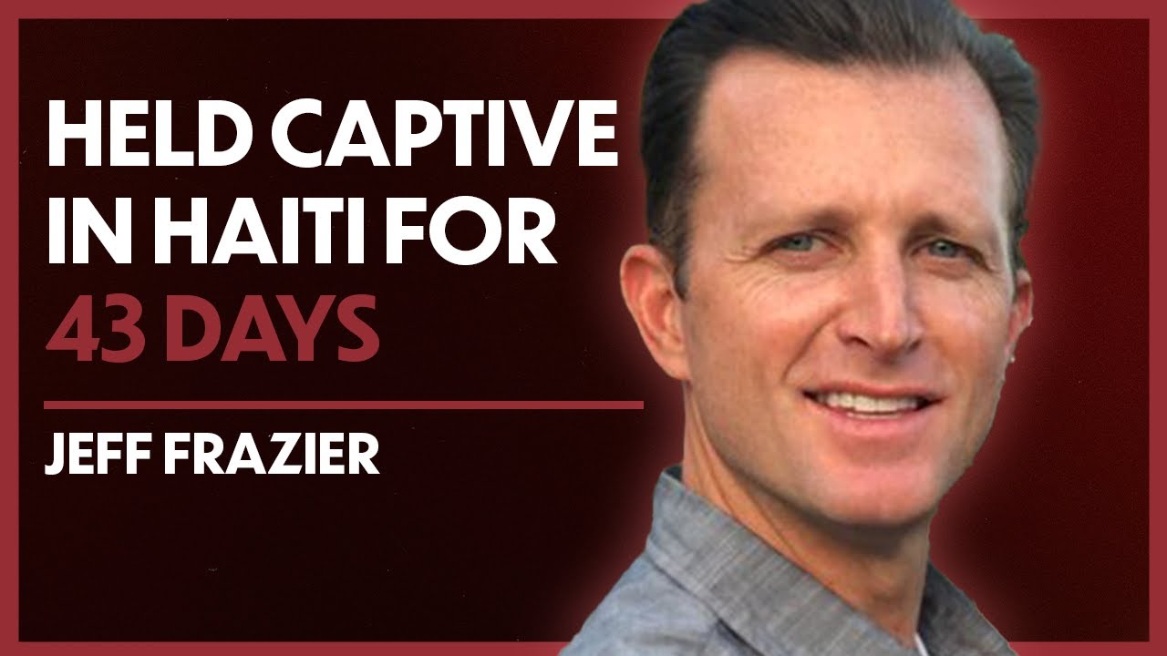 43 Days to Freedom After Being Kidnapped in Haiti - Jeff Frazier - YouTube