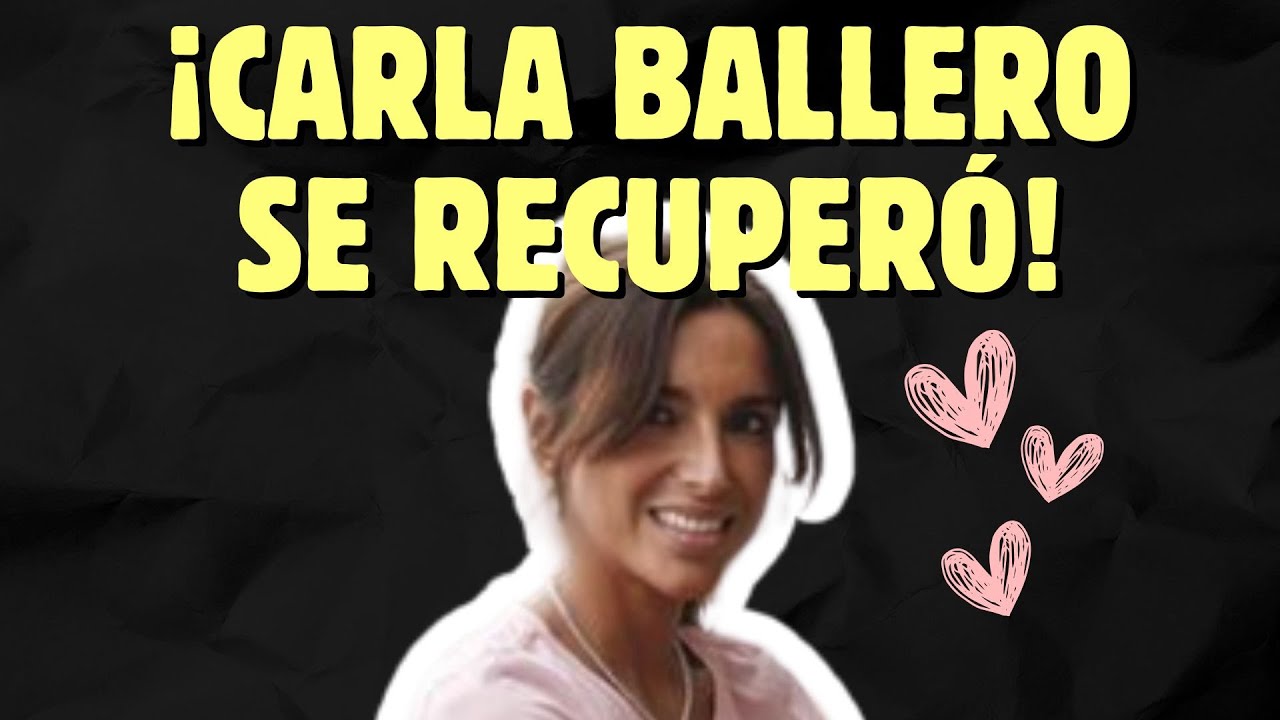 ¡BUENA NOTICIA! CARLA BALLERO SE RECUPERÓ Y FUE DADA DE ALTA DEL ...