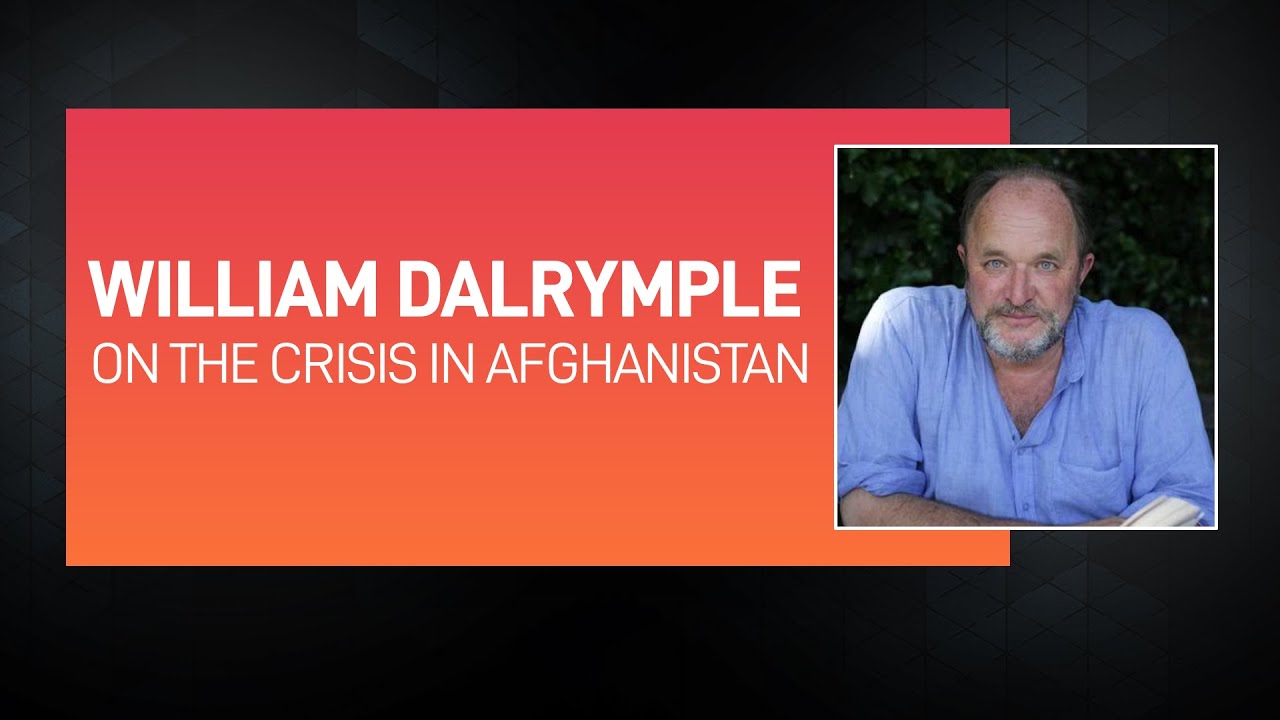 William Dalrymple on the Crisis in Afghanistan - YouTube