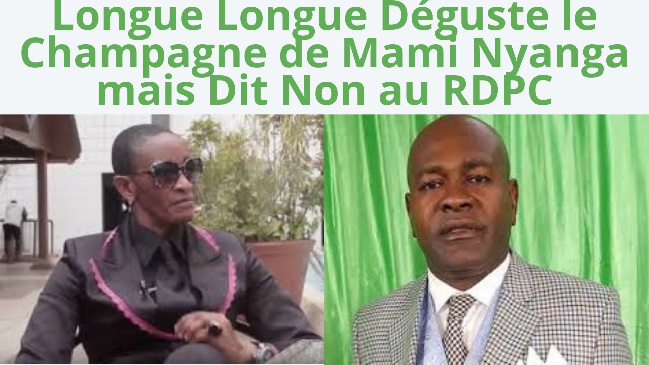 Longue Longue Déguste le Champagne de Mami Nyanga mais Dit Non au RDPC ...