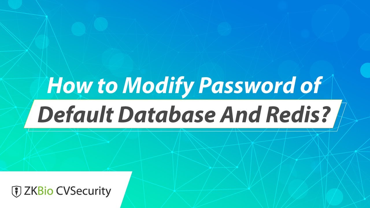 Zkbio Cvsecurity Tutorial How To Modify Password Of Default Database And Redis Youtube
