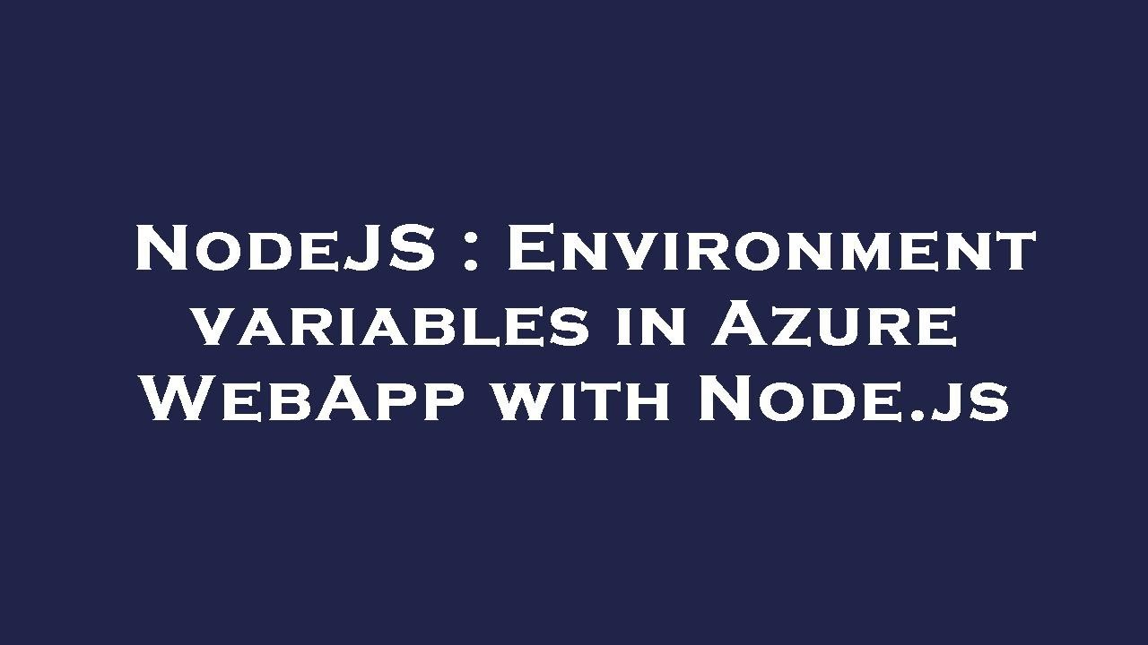 NodeJS : Environment variables in Azure WebApp with Node.js - YouTube