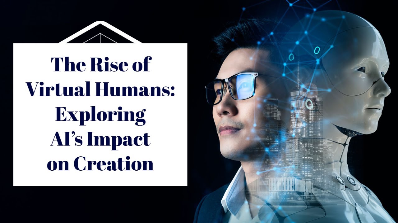 The Rise of Virtual Humans: Exploring AI's Impact on Creation # ...