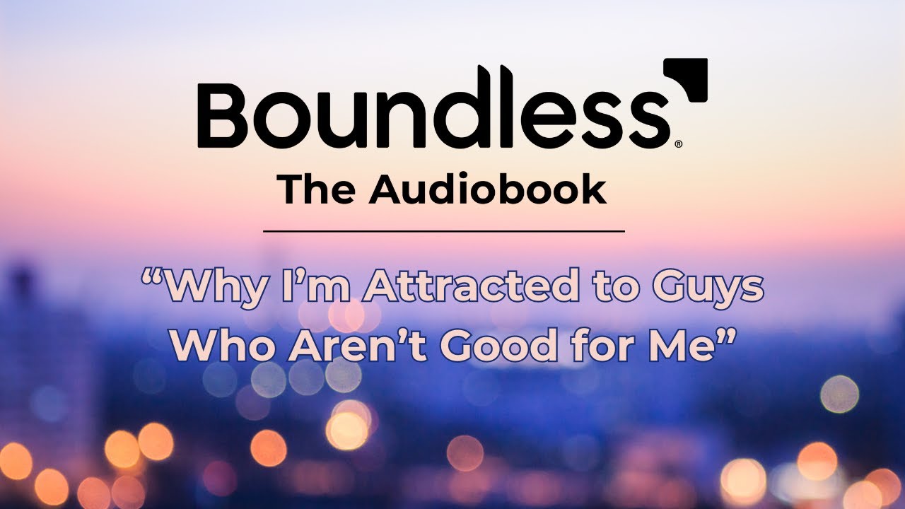 Why I'm Attracted to Guys Who Aren't Good for Me || READ TO ME || LoFi | Articles from Boundless ...