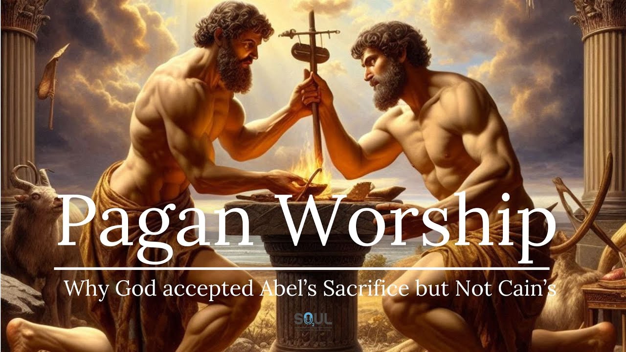 Pagan Worship | Why God accepted Able’s Sacrifice but Rejected Cain’s ...