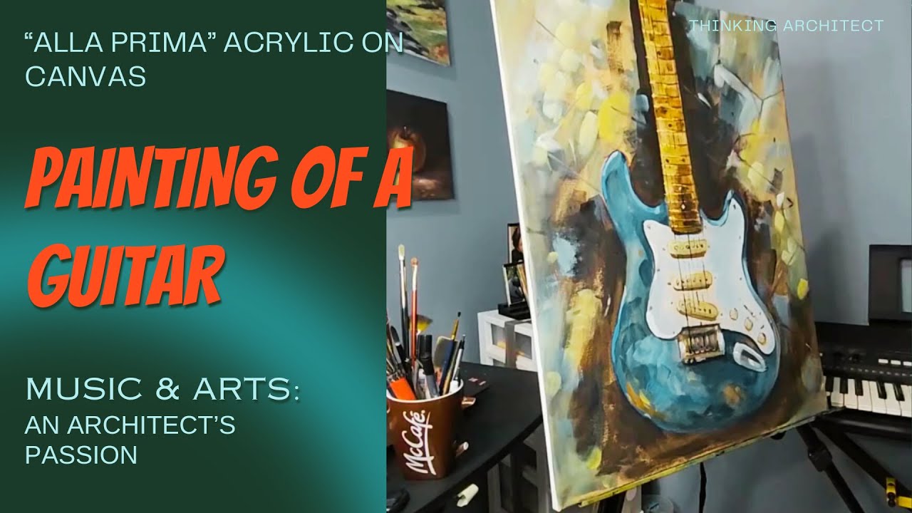 "Alla Prima"Architect's GUITAR PAINTING,acrylic on canvass. - YouTube