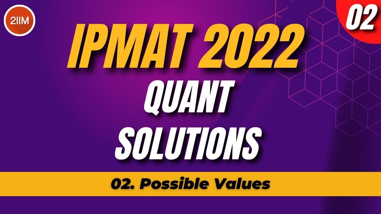 IPM 2022 Quant Solutions | Possible Values | 2IIM IPMAT Preparation ...