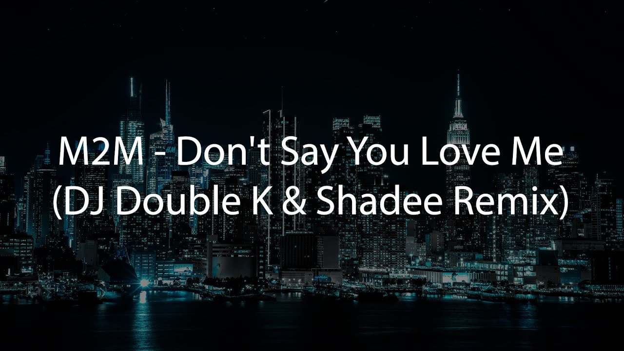 M2M - Don't Say You Love Me (DJ Double K & Shadee Remix) - YouTube