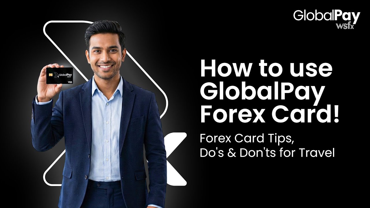 How to Use GlobalPay Forex Card | Best Forex Card Tips, Do’s & Don’ts ...
