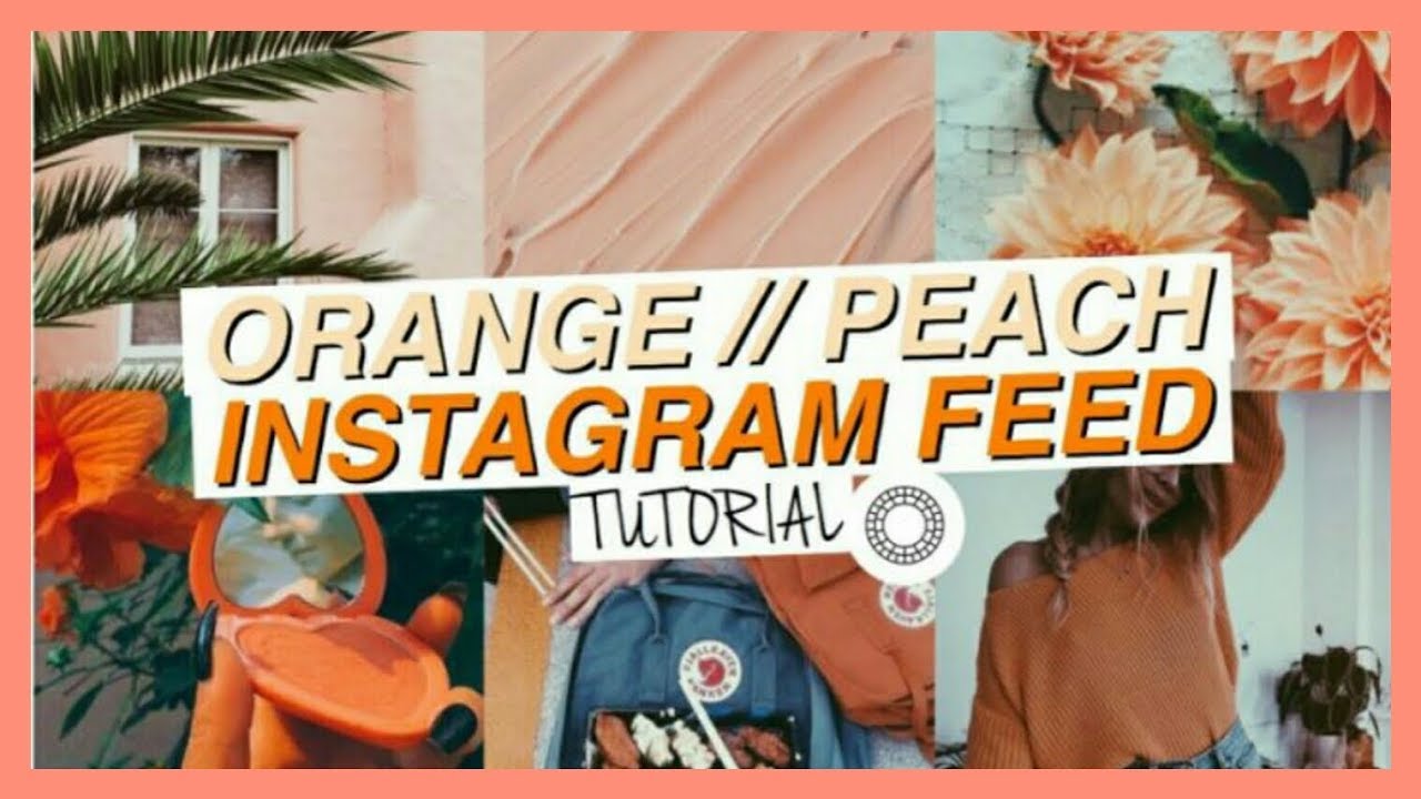 ORANGE/PEACH INSTAGRAM FEED I TUTORIAL - YouTube