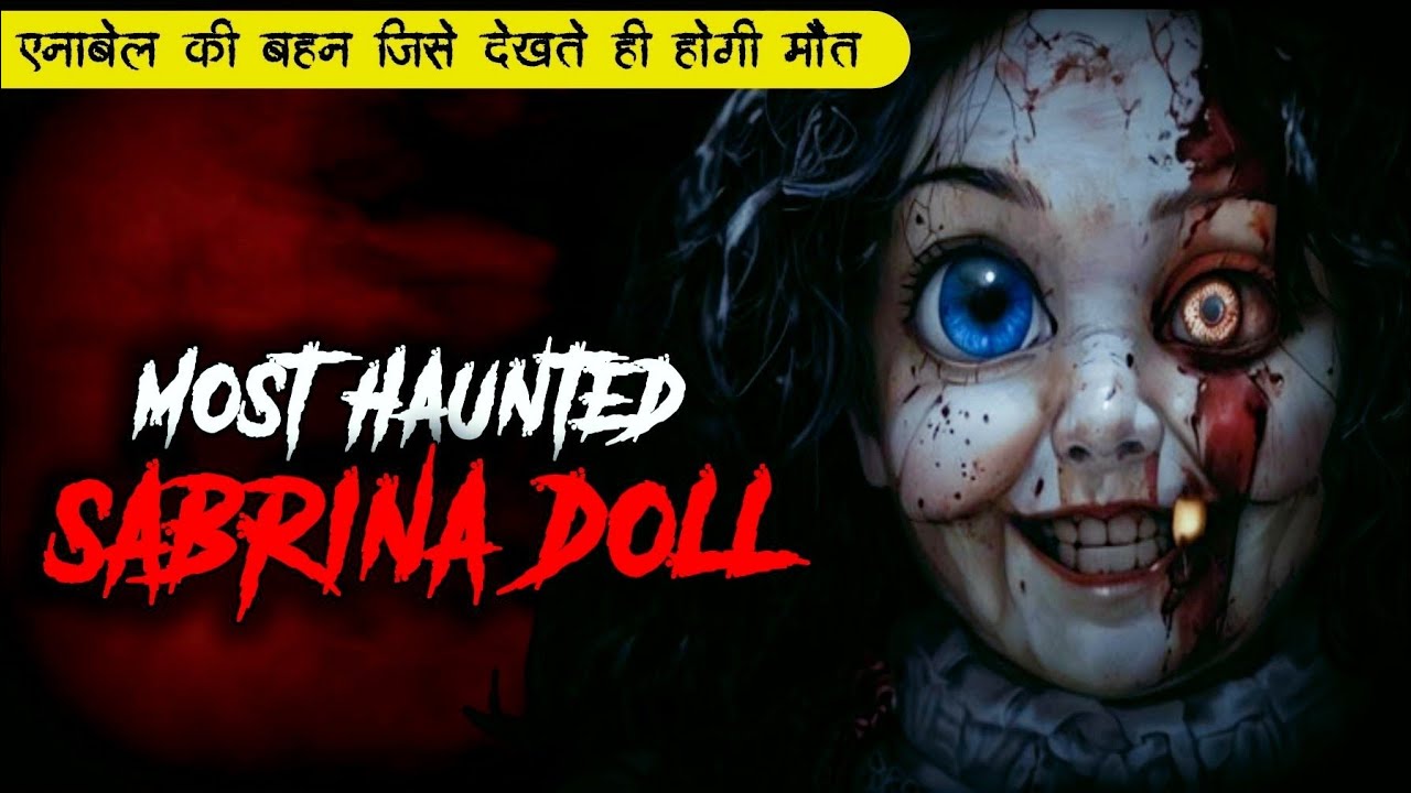SABRINA - HAUNTED DOLL | इस भूतिया गुड़िया को मात्र देख लेने से ही मौत ...