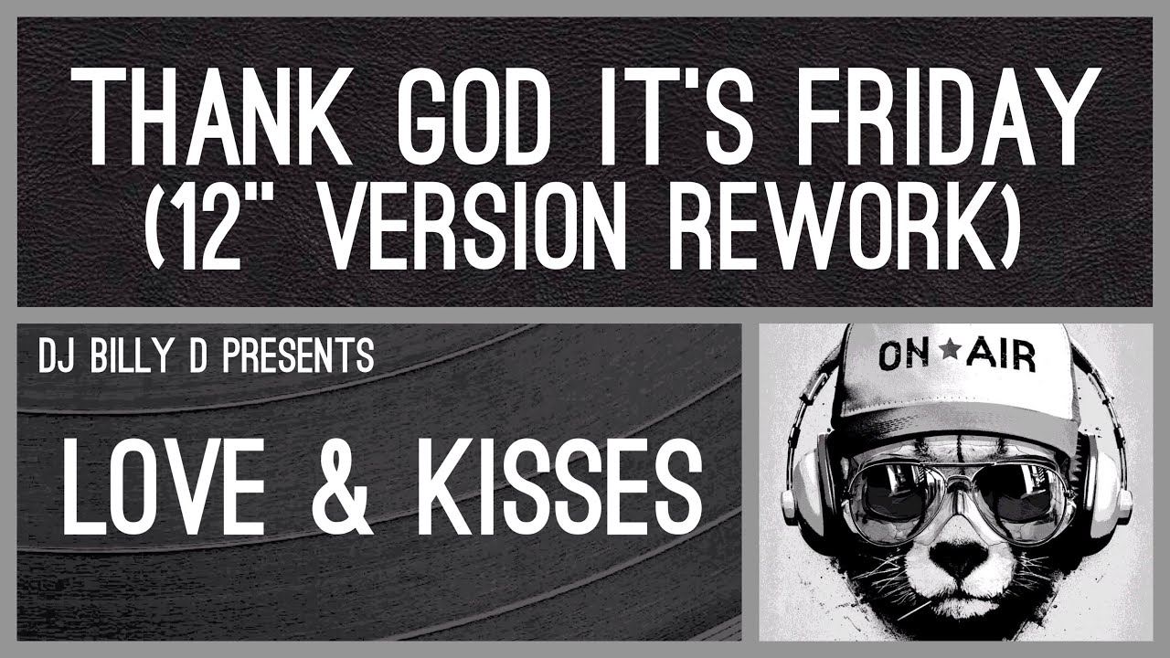 Love & Kisses - Thank God It’s Friday (12” Version Rework) - YouTube