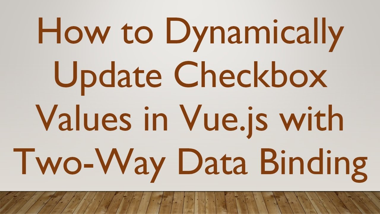 How To Dynamically Update Checkbox Values In Vuejs With Two Way Data 6578